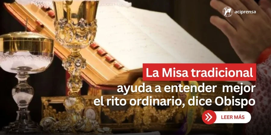 Misa tradicional ayuda a entender mejor el rito ordinario, dice Obispo ...