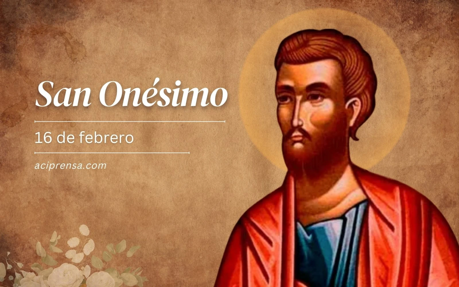 Santo del día 16 de febrero: San Onésimo. Santoral católico | ACI Prensa